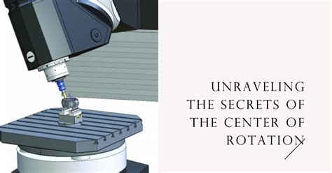 Decoding The Mysteries Of The Center Of Rotation Cnc Machining Service Rapid Prototyping