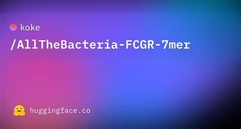 Kokeallthebacteria Fcgr 7mer · Datasets At Hugging Face
