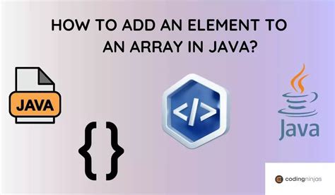 How To Add An Element To An Array In Java Naukri Code 360