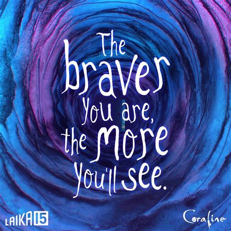 The Braver You Are Coraline Senior Quotes Coraline Quotes