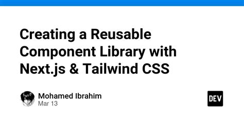 Creating A Reusable Component Library With Nextjs And Tailwind Css 🚀