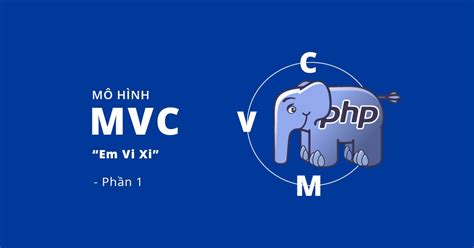 Tìm Hiểu Mô Hình Mvc Với Php Phần 1 Php Mvc