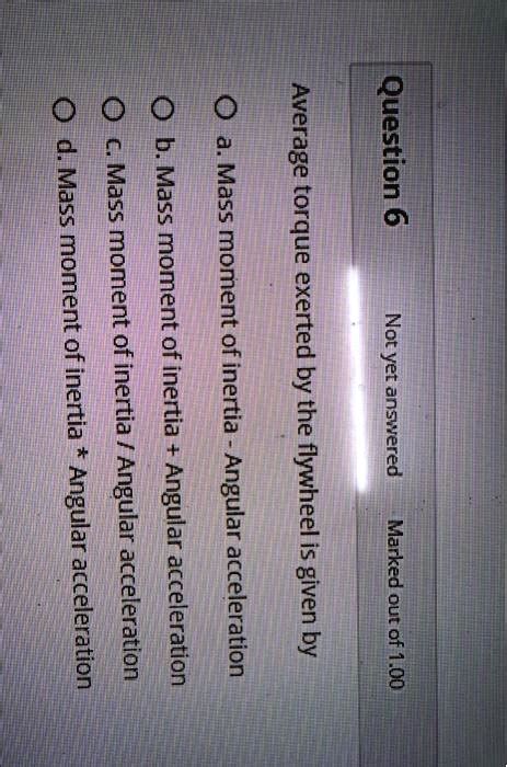 Question 6 Not Yet Answered Marked Out Of 1 00 Average Torque Exerted By The Flywheel Is Given