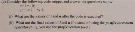 Solved C Consider The Following Code Snippet And Answer Chegg