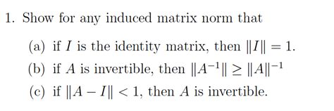 Solved Show For Any Induced Matrix Norm That A If I Is