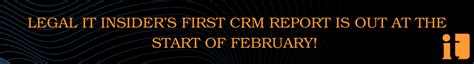 Legal IT Insiders First CRM Report Is Out At The Start Of February Legal IT Insider