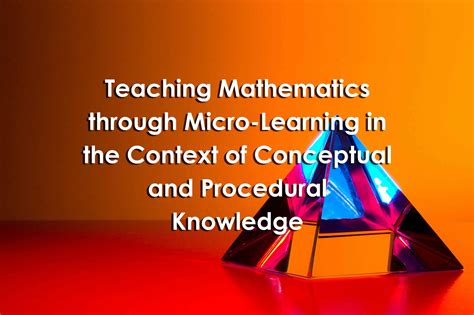 Teaching Mathematics Through Micro Learning In The Context Of Conceptual And Procedural