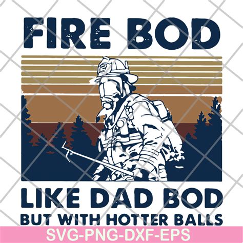 Firefighter Fire Bod Like Dad But With Hotters Balls Happy F Inspire