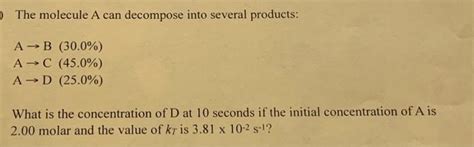 Solved The Molecule A Can Decompose Into Several Products Chegg