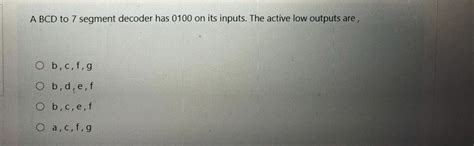 Answered A Bcd To 7 Segment Decoder Has 0100 On Bartleby