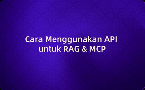 Cara Menggunakan Api Untuk Rag And Mcp