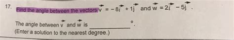 Solved Find The Angle Between The Vectors V Vector I Chegg Com