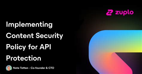 Implementing Content Security Policy For Api Protection A Comprehensive Guide Zuplo Learning