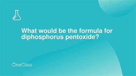 What Would Be The Formula For Diphosphorus Pentoxide Youtube