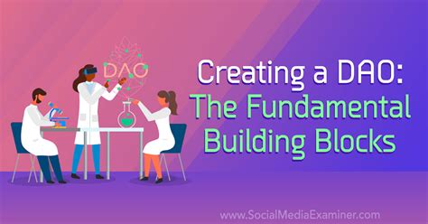 Creating A Dao The Fundamental Building Blocks Social Media Examiner