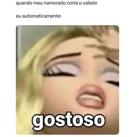 Quando Meu Namorado Corta O Cabelo Eu Automaticamente Gostoso Memes
