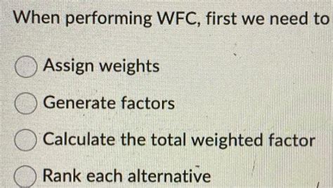 Solved When Performing Wfc First We Need To Assign Weights