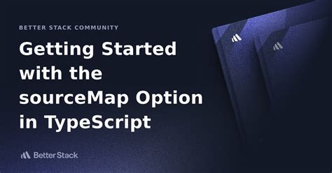 Getting Started With The Sourcemap Option In Typescript Better Stack