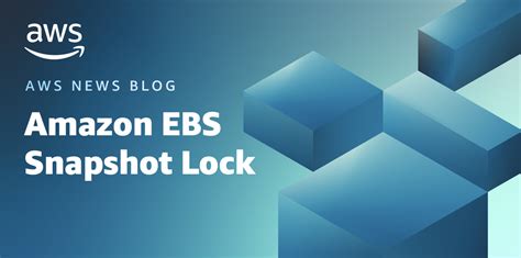 New Amazon Ebs Snapshot Lock Aws News Blog