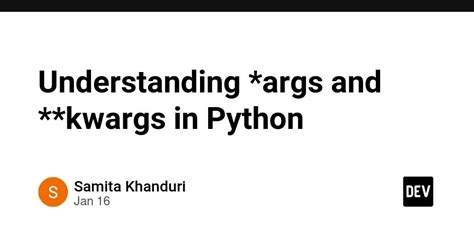 Understanding Args And Kwargs In Python Samita Khanduri