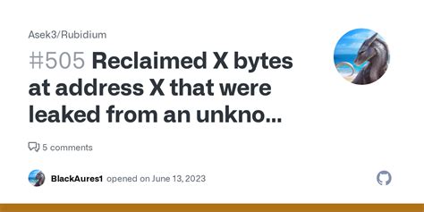 Reclaimed X Bytes At Address X That Were Leaked From An Unknown Location · Issue 505 · Asek3