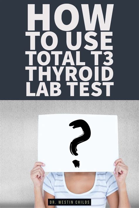 How To Use The Total T3 Lab Test To Help Evaluate Your Thyroid T3