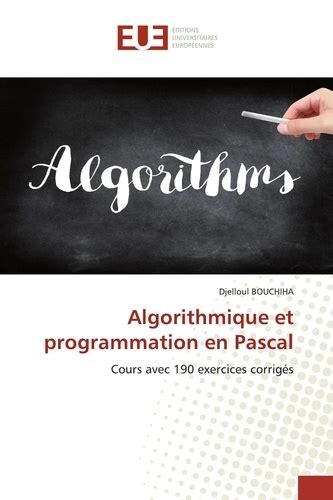 Algorithmique Et Programmation En Pascal Cours Djelloul Bouchiha