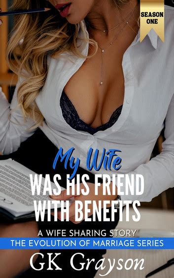 My Wife Was His Friend With Benefits A Wife Sharing Story Ebook By Gk