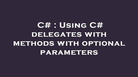 C Using C Delegates With Methods With Optional Parameters Youtube