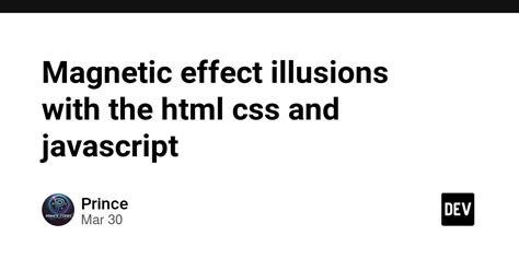 Magnetic Effect Illusions With The Html Css And Javascript Dev Community