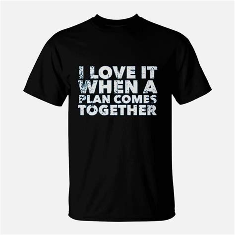 Classic Tv Quotes I Love It When A Plan Comes Together Tshirt