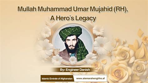 Mullah Muhammad Umar Mujahid Rh A Heros Legacy Islamic Emirate Of