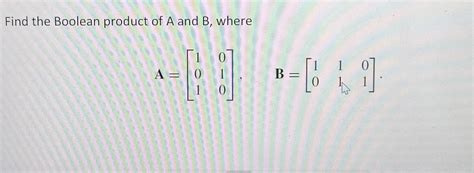 Solved Find The Boolean Product Of A And B Where A 0
