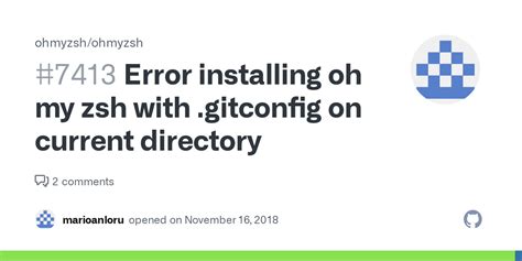 Error Installing Oh My Zsh With Gitconfig On Current Directory · Issue 7413 · Ohmyzshohmyzsh