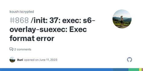 Init 37 Exec S6 Overlay Suexec Exec Format Error · Issue 868 · Koushscrypted · Github