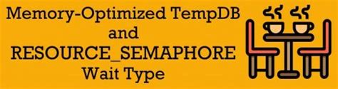 Sql Server 2019 Memory Optimized Tempdb And Resourcesemaphore Wait