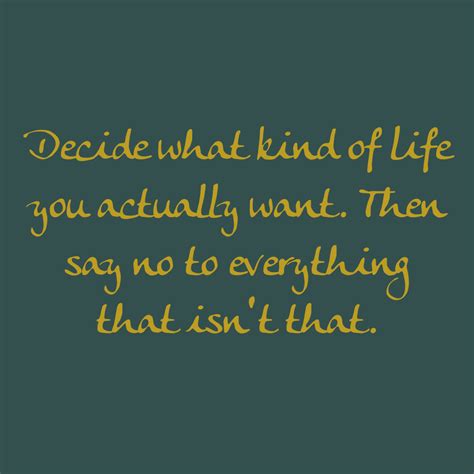 Decide What Kind Of Life You Actually Want Then Say No To Everything
