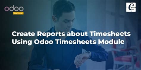 how to create reports about timesheets using odoo timesheets module
