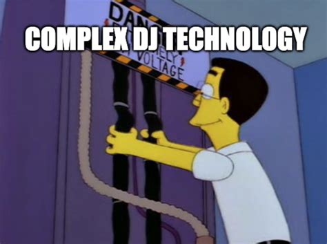 Complex Dj Technology R Meme
