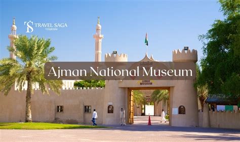 Ajman National Museum History Things To See Entry Fee Timing