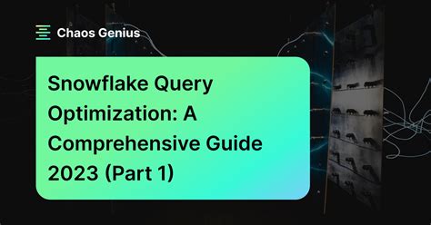 Snowflake Query Optimization A Comprehensive Guide 2023 Part 1