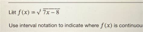 solved let f x 7x 83use interval notation to indicate where