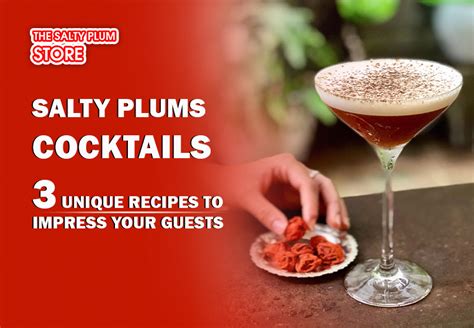 Salty Plums Cocktails 3 Unique Recipes To Impress Your Guests The