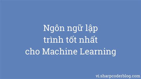 ngôn ngữ lập trình tốt nhất cho machine learning sharp coder blog