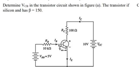 Determine Vcb In The Transistor Circuit Shown In Figure A The Transis