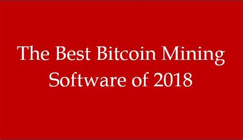 Best Bitcoin Mining Software Of 2018 CODEDOST
