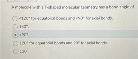 Solved A Molecule With A T Shaped Molecular Geometry Has A