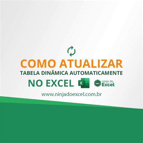 Como Atualizar Tabela Dinâmica Automaticamente No Excel Ninja Do Excel