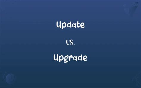 Update Vs Upgrade Whats The Difference