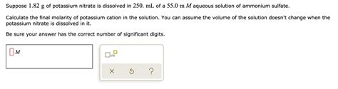 Suppose 182 G Of Potassium Nitrate Is Dissolved In 250 Ml Of A 550 M M Aqueous Solution Of